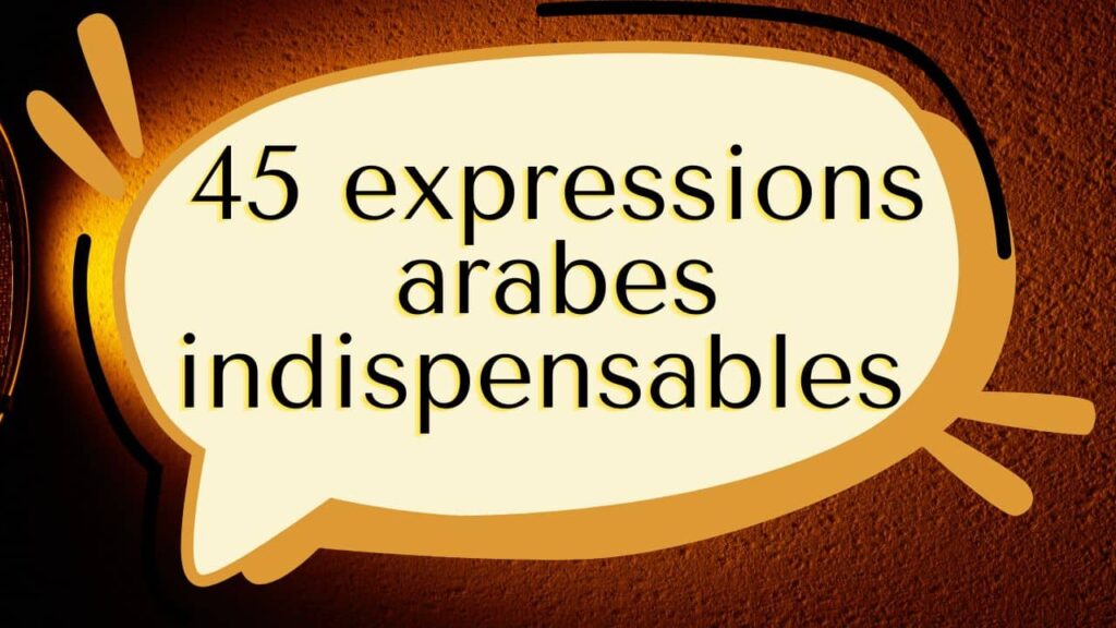 45 expressions arabes courantes et utiles